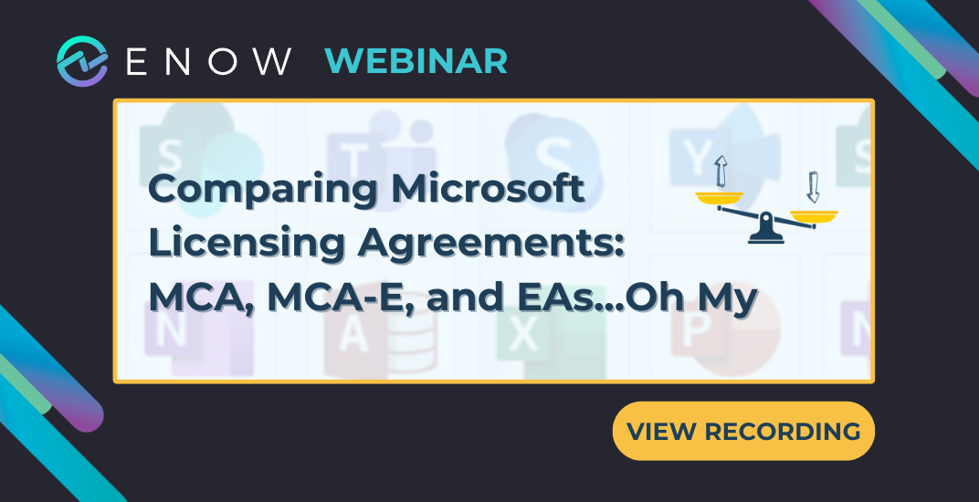 Comparing Microsoft Licensing Agreements: MCA, MCA-E, and EAs...Oh My